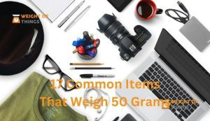 17 Common Things That Weigh 50 Grams - Weight of Things